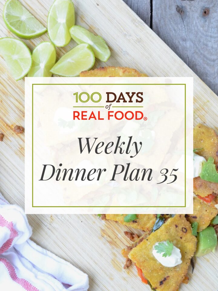 Real Food Dinner Plan: Week 35 ⋆ 100 Days of Real Food