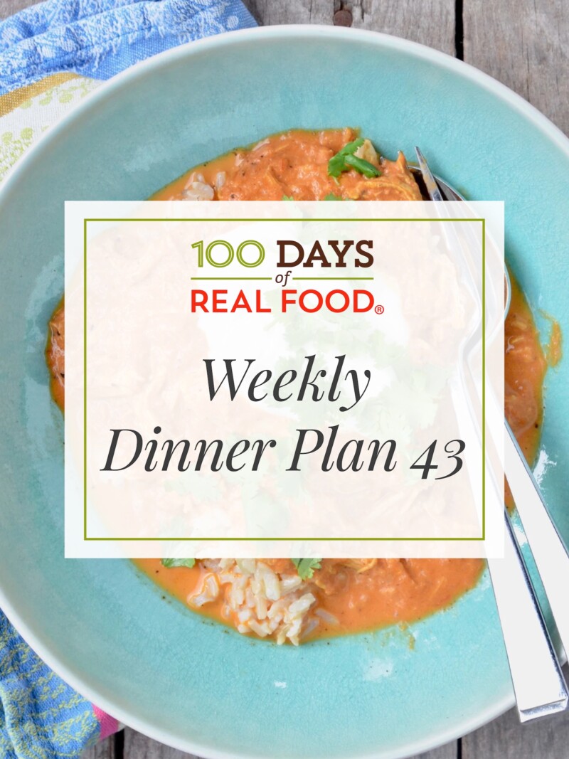 Real Food Dinner Plan: Week 43 ⋆ 100 Days of Real Food